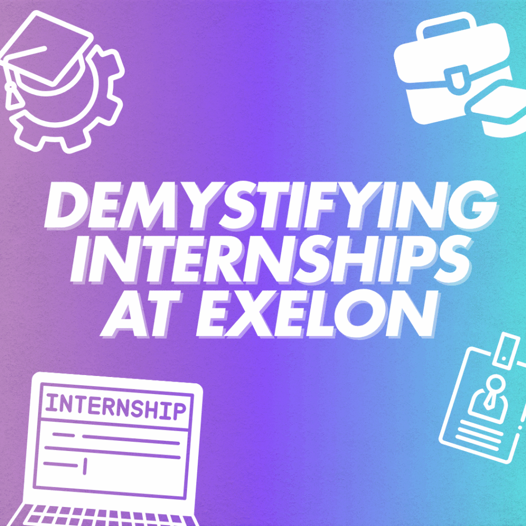 Exelon Foundation STEM AcademyDemystifying Internships at Exelon ...
